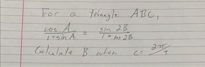 Solved For a triangle ABC, 1+sinAcosA=1+cos2Bsin2B Calulate | Chegg.com Solved For a triangle ABC, 1+sinAcosA=1+cos2Bsin2B Calulate | Chegg.com