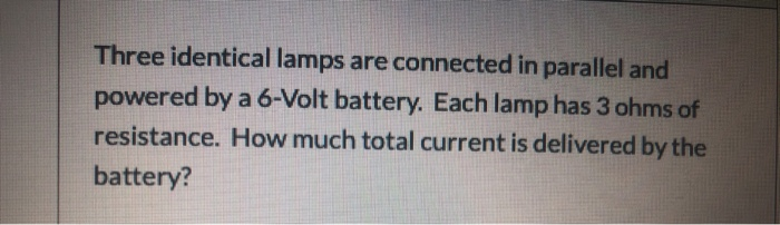 Solved Three identical lamps are connected in parallel and | Chegg.com