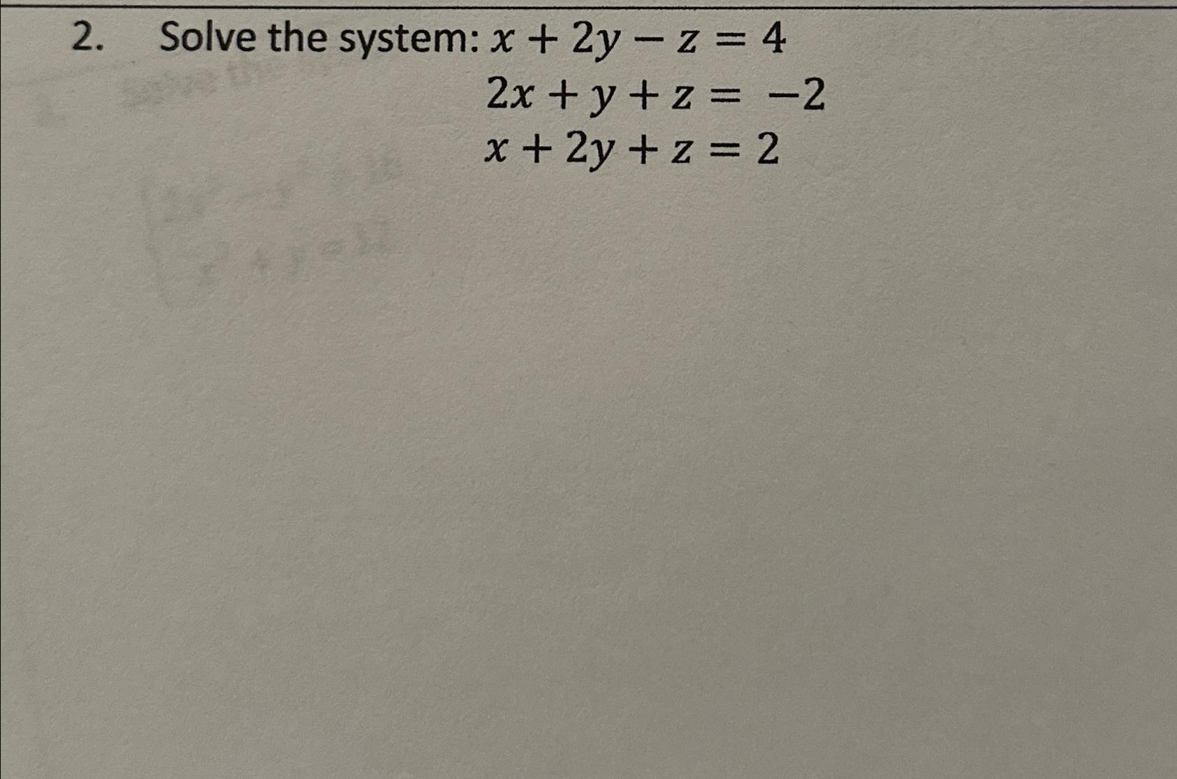 Solved Solve the system: x+2y-z=42x+y+z=-2x+2y+z=2 | Chegg.com