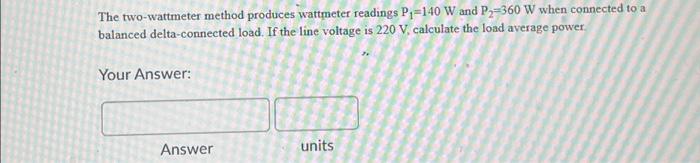 Solved The two-wattmeter method produces wattmeter readings | Chegg.com