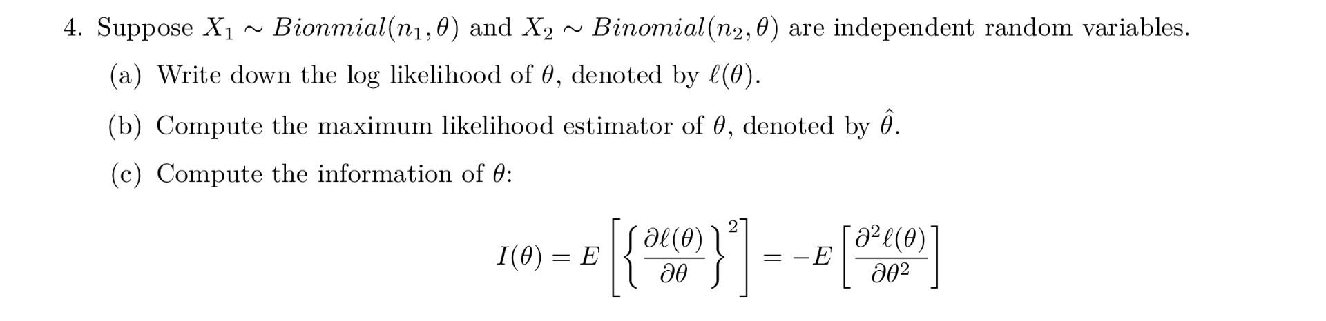 Solved 4. Suppose X1∼Bionmial(n1,θ) and X2∼Binomial(n2,θ) | Chegg.com