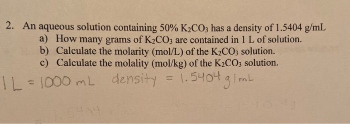 Solved 2. An aqueous solution containing 50% K2CO3 has a | Chegg.com