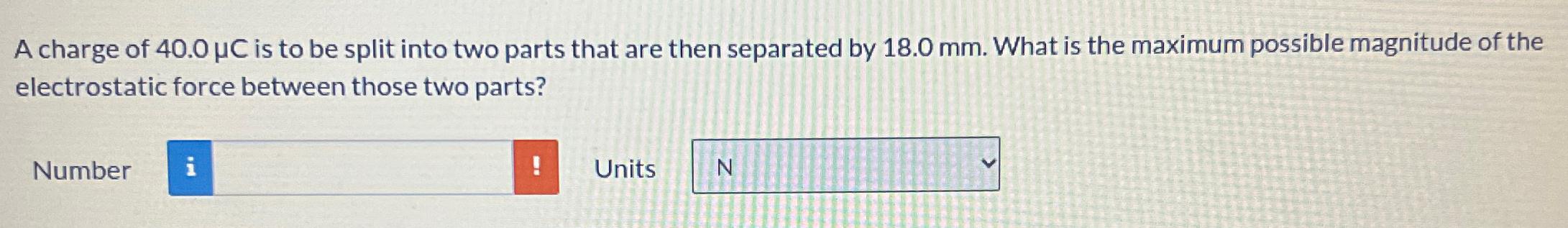 Solved A charge of 40.0μC ﻿is to be split into two parts | Chegg.com