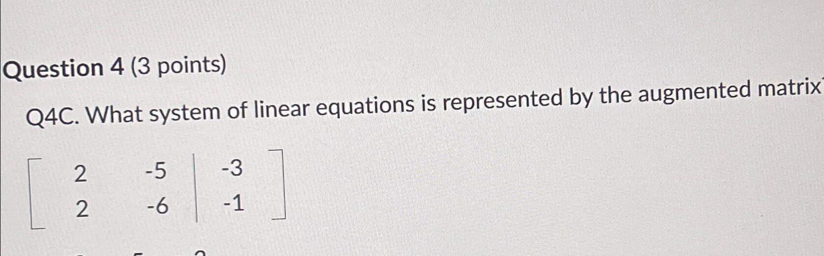 Solved Question 4 (3 ﻿points)Q4C. ﻿What system of linear | Chegg.com
