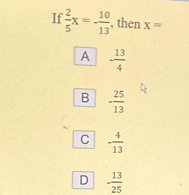Solved If 25x=-1013, ﻿then x=-134-2513-413-1325 | Chegg.com