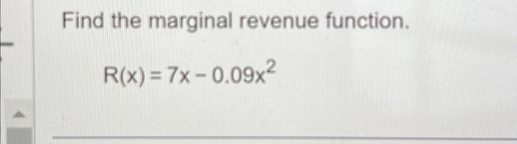 Solved Find the marginal revenue function.R(x)=7x-0.09x2 | Chegg.com