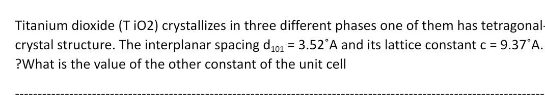 [Solved]: Titanium dioxide ( T iO2) crystallizes in thr