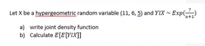 Solved Let X be a hypergeometric random variable (11, 6, 5) | Chegg.com