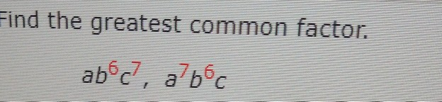 Solved Find the greatest common factor. ab6c, aьбе Find | Chegg.com