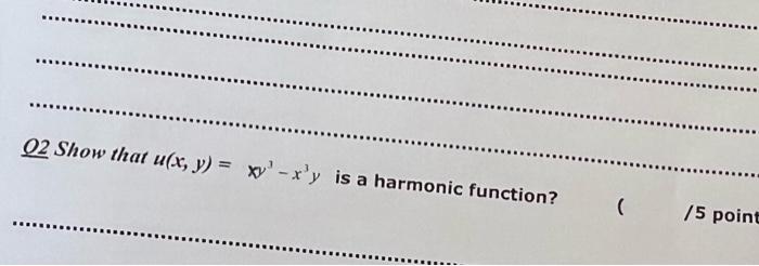 Solved Q2 Show that u(x,y)=xy3−x3y is a harmonic function? | Chegg.com