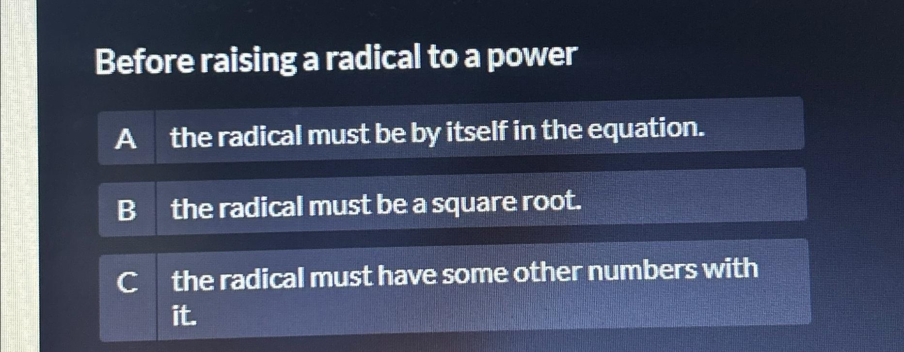 Solved Before raising a radical to a powerA the radical must | Chegg.com