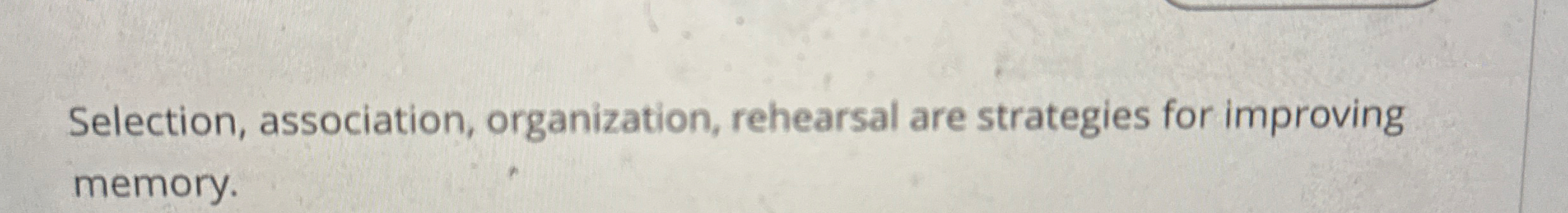 Solved Selection, association, organization, rehearsal are | Chegg.com