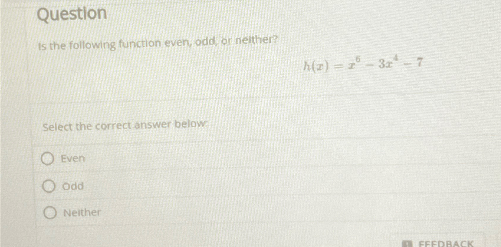 Solved QuestionIs the following function even, odd, or | Chegg.com