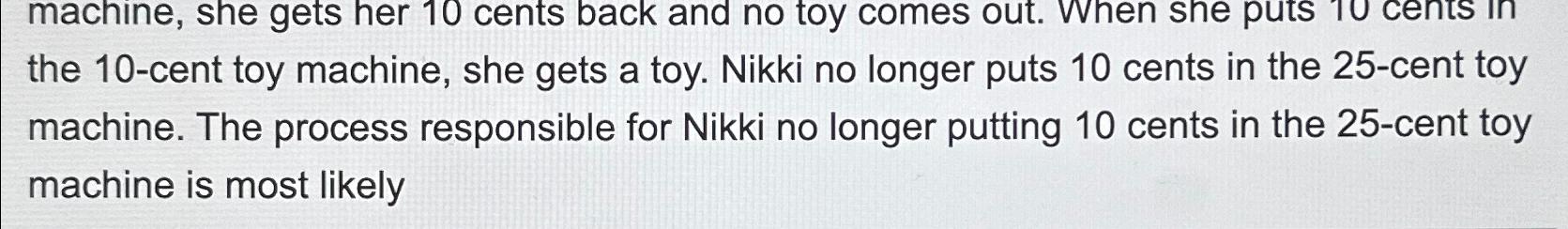 Solved the 10 -cent toy machine, she gets a toy. Nikki no | Chegg.com