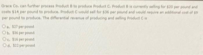 Solved Grace Co can further process Product to produce | Chegg.com