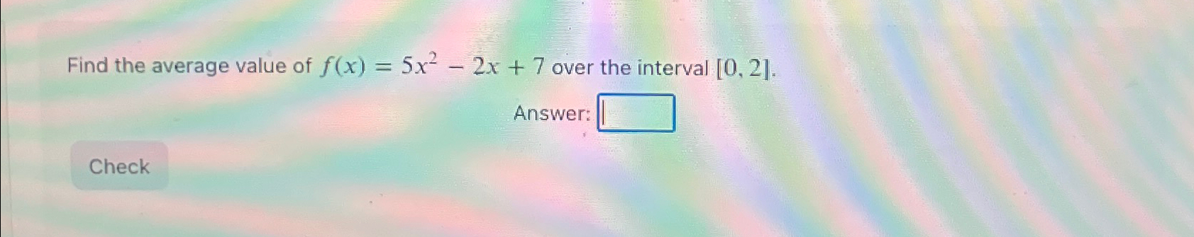 Solved Find the average value of f(x)=5x2-2x+7 ﻿over the | Chegg.com