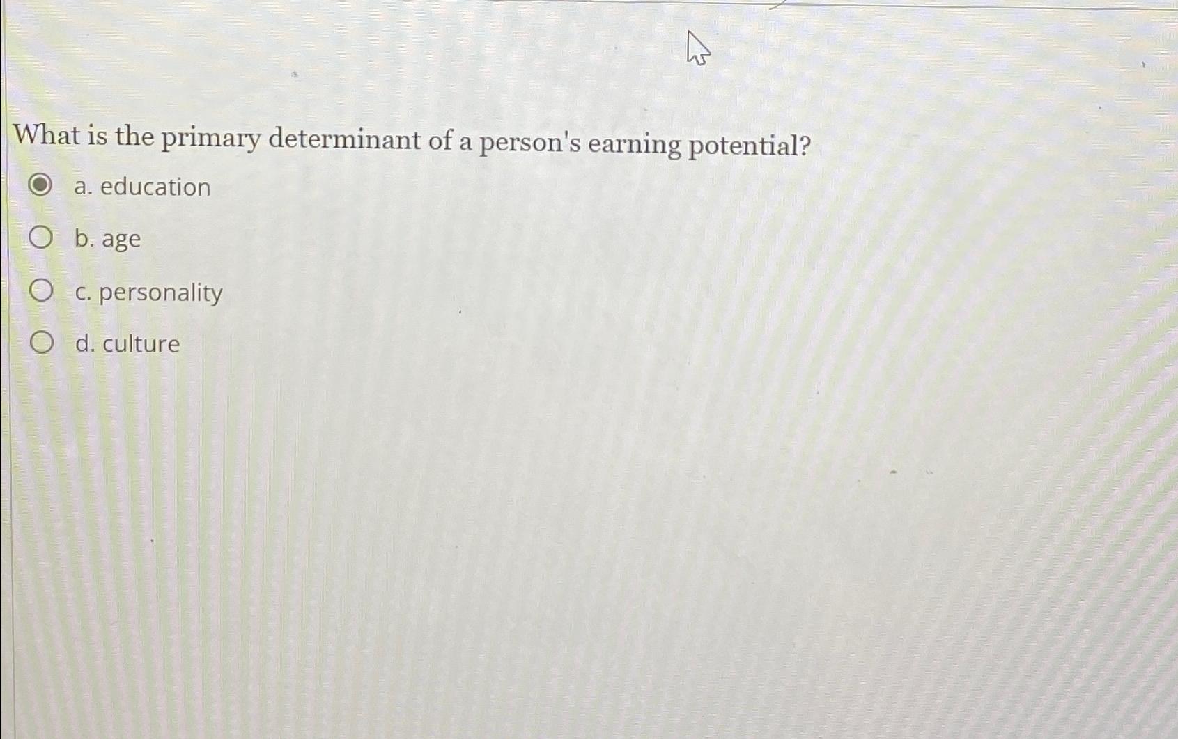 Solved What is the primary determinant of a person's earning | Chegg.com