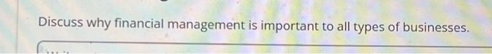Solved Discuss why financial management is important to all | Chegg.com