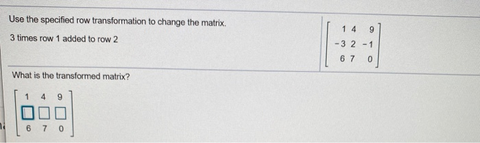 Solved Use the specified row transformation to change the | Chegg.com