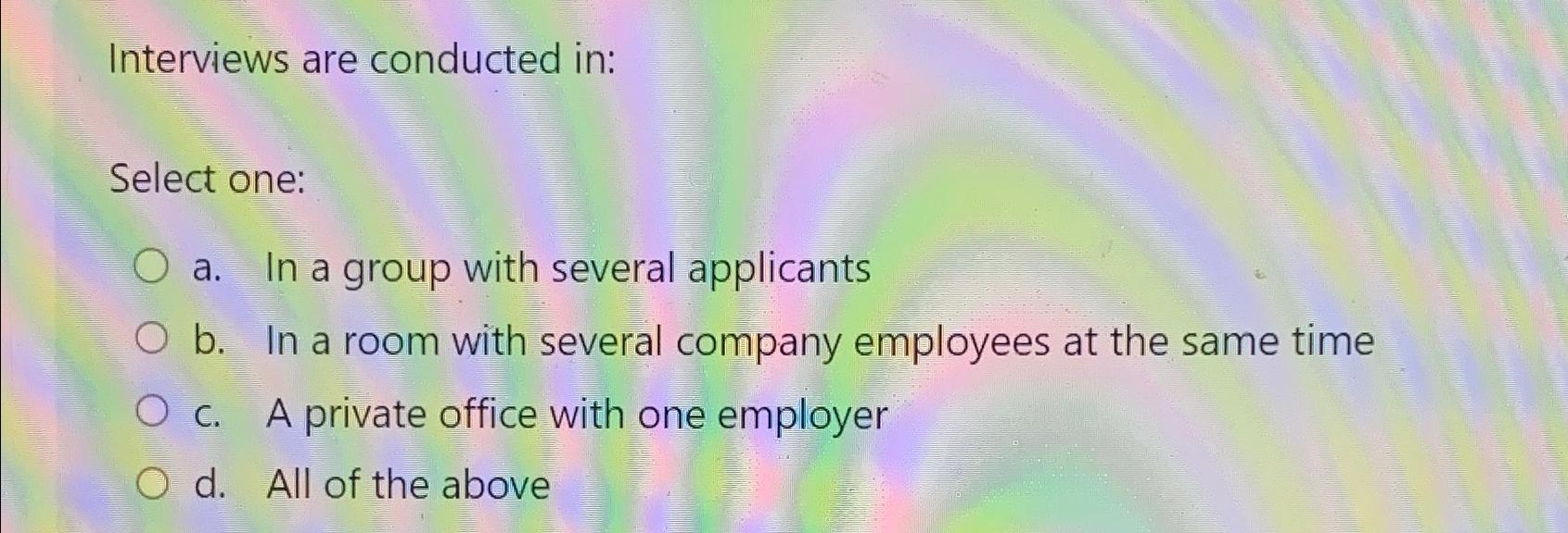 Solved Interviews are conducted in:Select one:a. ﻿In a group | Chegg.com