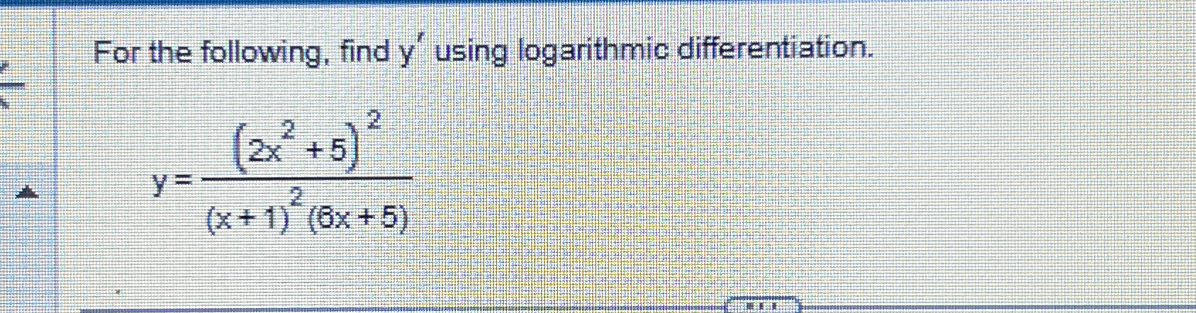Solved For the following, find y' ﻿using logarithmic | Chegg.com