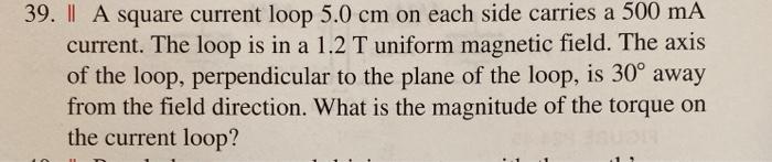 Solved 39. | A square current loop 5.0 cm on each side | Chegg.com