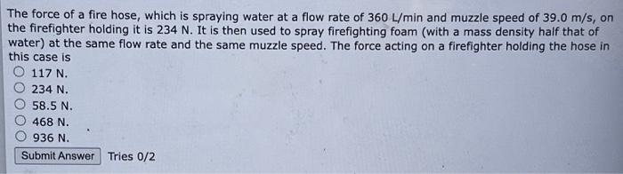 Solved The force of a fire hose, which is spraying water at | Chegg.com