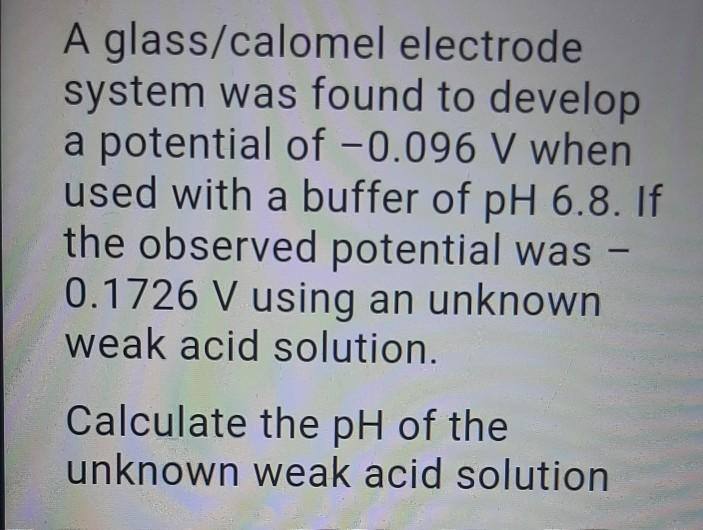 A glass/calomel electrode system was found to develop | Chegg.com