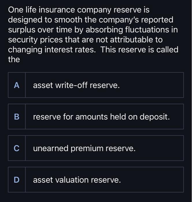 Solved One life insurance company reserve is designed to | Chegg.com