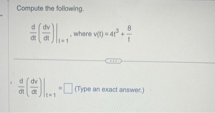 Solved Compute the following. dtd(dtdv)∣∣t=1, where | Chegg.com