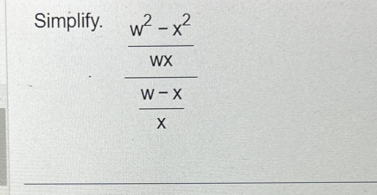 Solved Simplify.w2-x2wxw-xx | Chegg.com