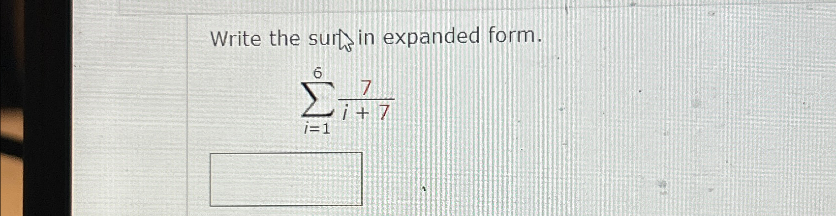 Solved Write the surh in expanded form.∑i=167i+7 | Chegg.com