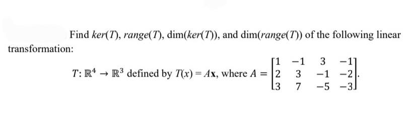 Solved Find ker(7), range(7), dim(ker(7)), and dim(range(T)) | Chegg.com