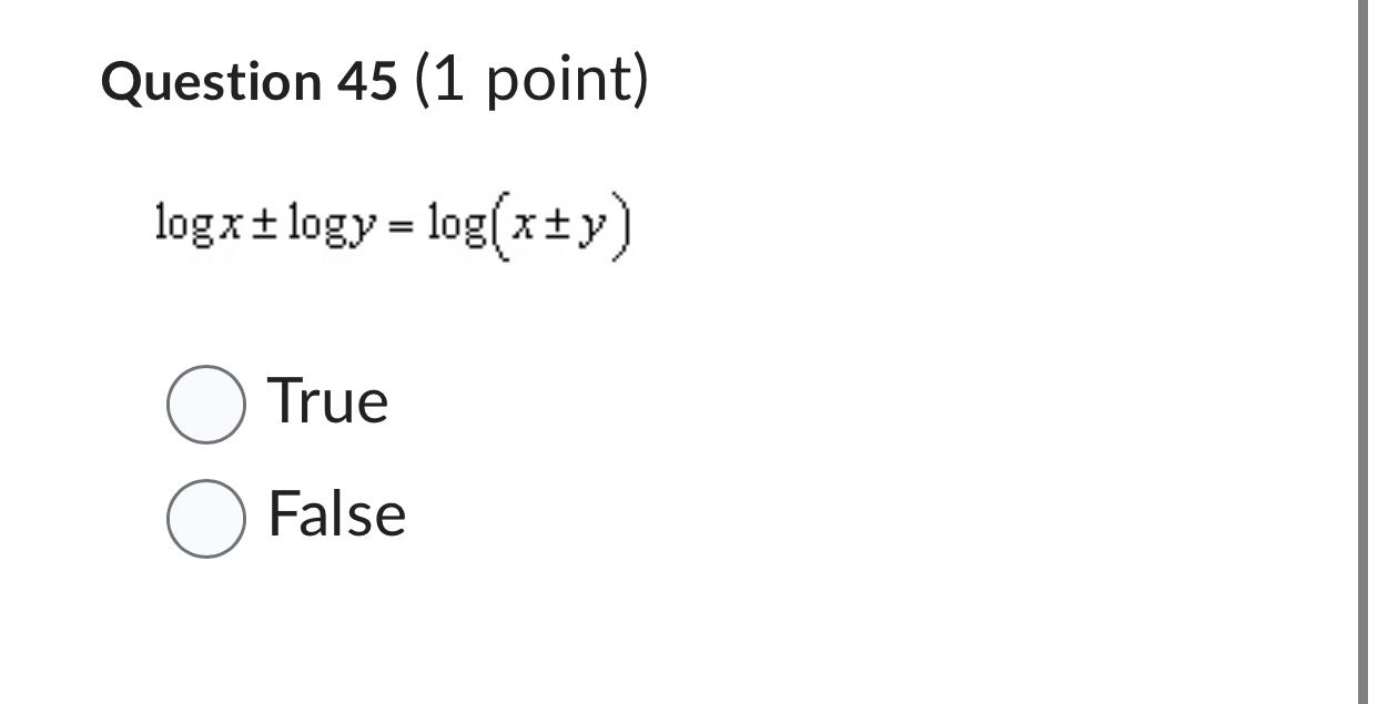 Solved Question 45 (1 ﻿point)logx+-logy=log(x+-y)TrueFalse | Chegg.com