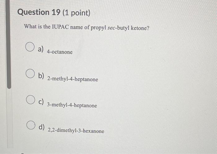 Solved What is the IUPAC name of propyl sec-butyl ketone? a) | Chegg.com