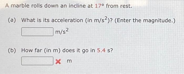 Solved A marble rolls down an incline at 17∘ from rest. (a) | Chegg.com