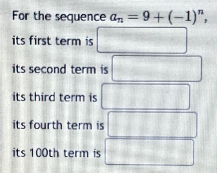 Solved For the sequence an=9+(−1)n, its first term is its | Chegg.com