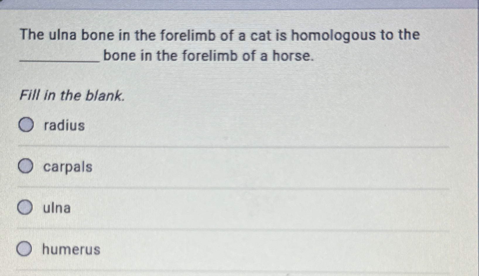 Solved The ulna bone in the forelimb of a cat is homologous | Chegg.com