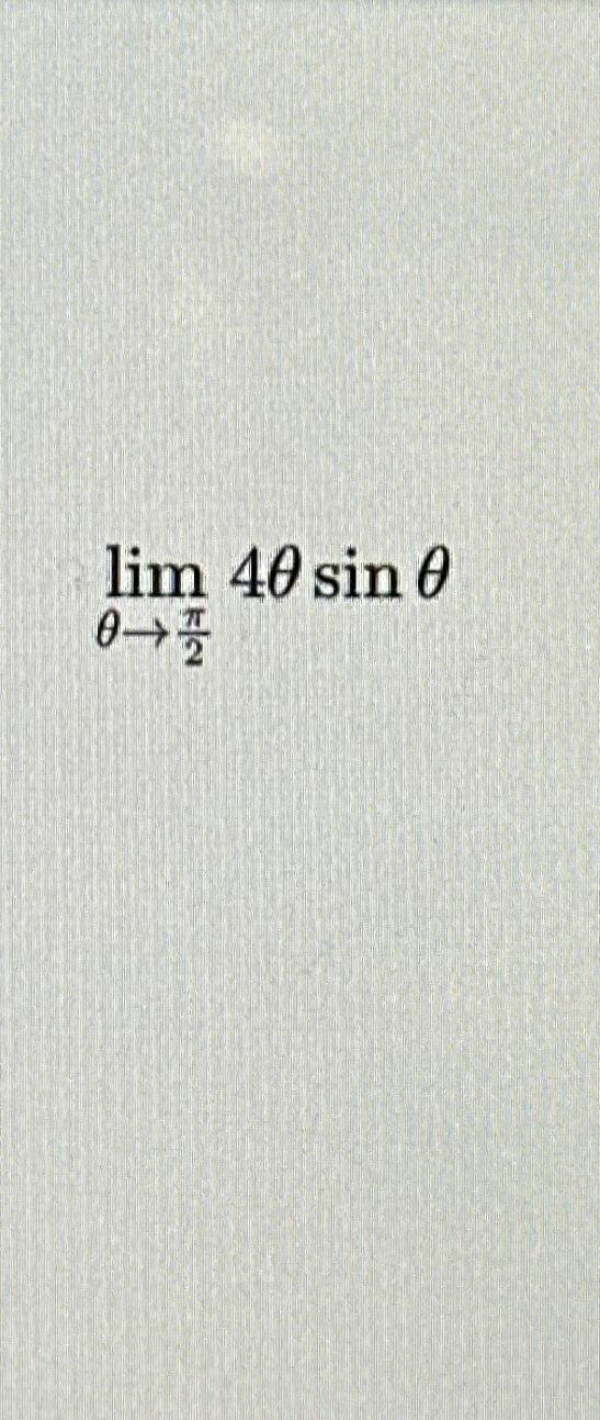 Solved limθ→π24θsinθ | Chegg.com