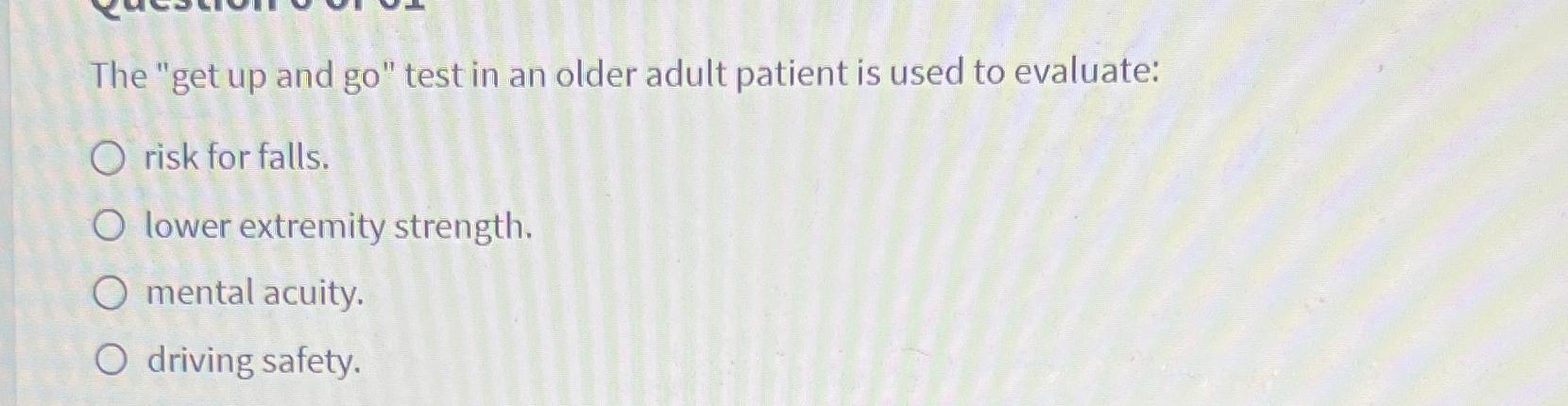 Solved The "get up and go" ﻿test in an older adult patient | Chegg.com