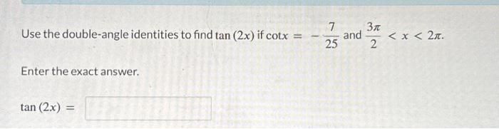 Solved Use the double-angle identities to find tan(2x) if | Chegg.com