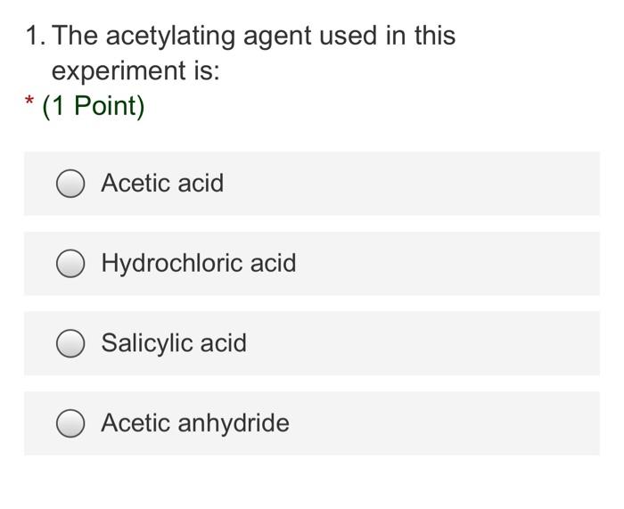 Solved 1. The acetylating agent used in this experiment is: | Chegg.com
