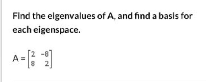 Solved Find the eigenvalues of A, and find a basis for each | Chegg.com