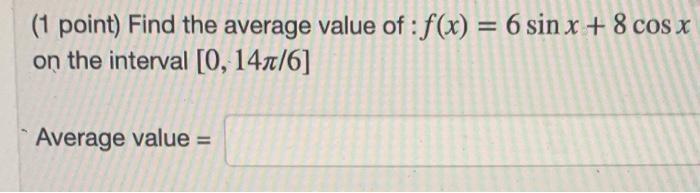 Solved (1 point) Find the average value of : f(x) = 6 sin x | Chegg.com