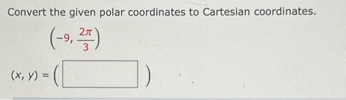 Solved Convert the given polar coordinates to Cartesian | Chegg.com