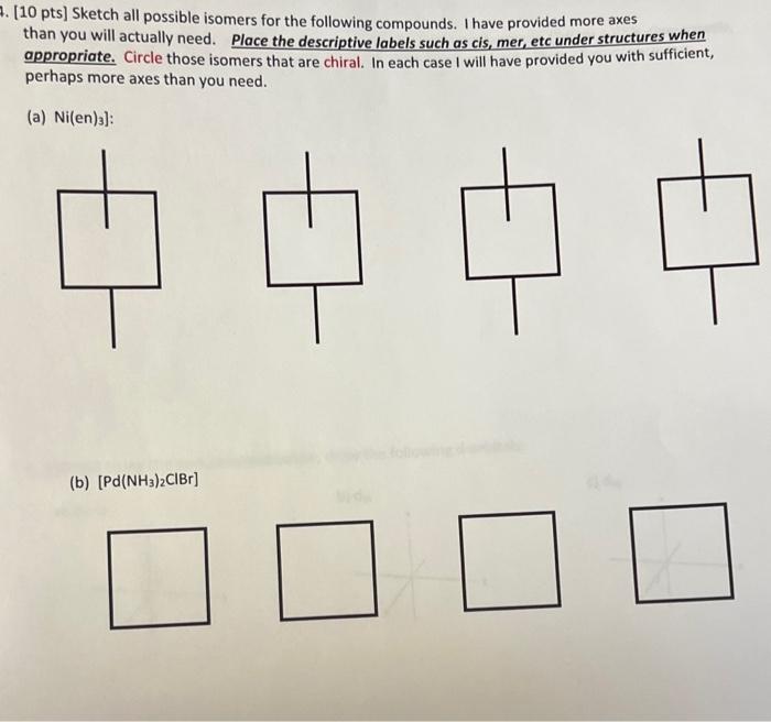 Solved [10 pts] Sketch all possible isomers for the | Chegg.com