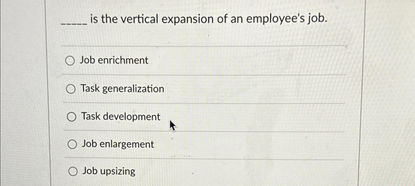 Solved is the vertical expansion of an employee's job.Job | Chegg.com