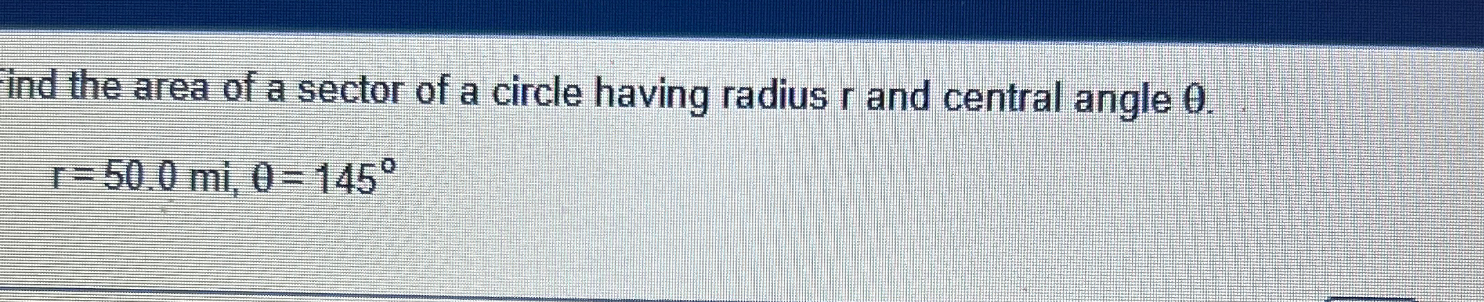 Solved ind the area of a sector of a circle having radius r | Chegg.com