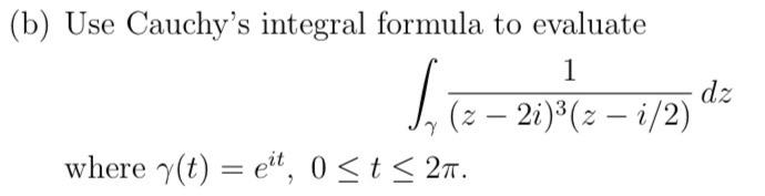 Solved (b) Use Cauchy's integral formula to evaluate | Chegg.com