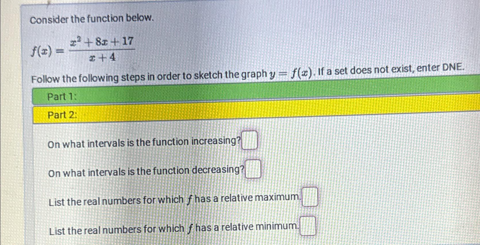 Solved Consider the function below.f(x)=x2+8x+17x+4Follow | Chegg.com